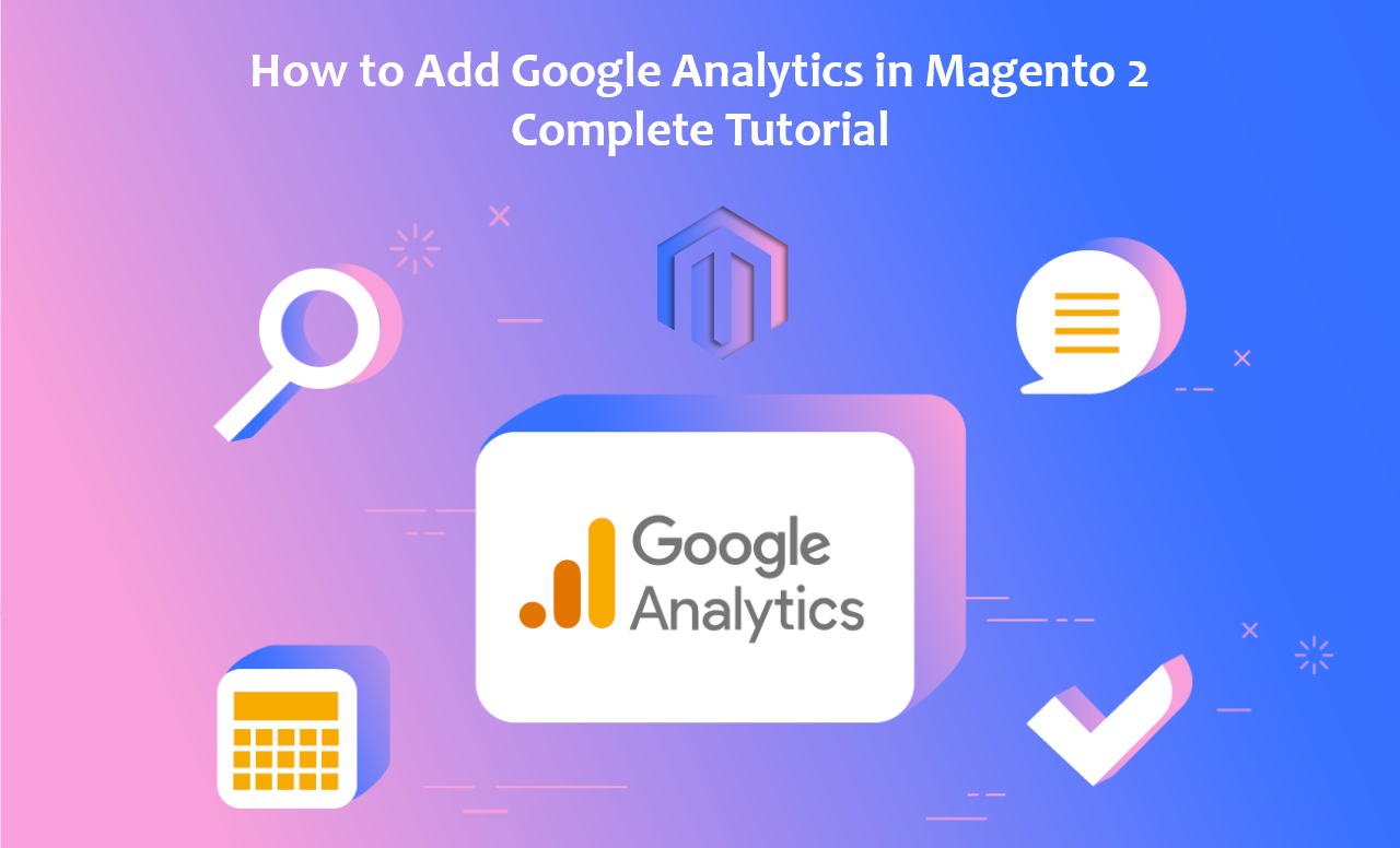How to Add Google Analytics in Magento 2: Complete Tutorial