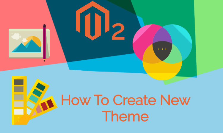 How To Create New Theme In Magento 2 - Magetop Blog