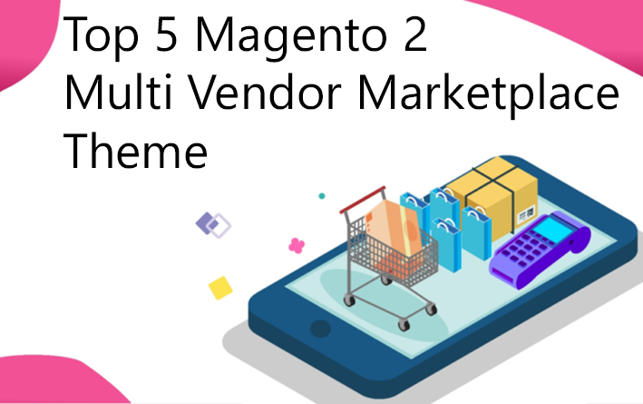 Top 5 Magento 2 Multi Vendor Marketplace Theme - Magetop Blog