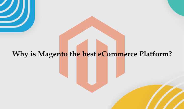 Why is Magento the best eCommerce Platform? - Magetop Blog