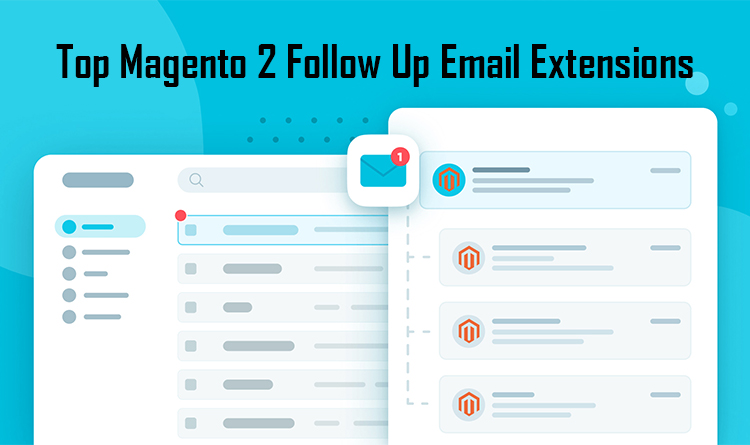 Top 8 Magento 2 Follow Up Email Extensions - Magetop Blog