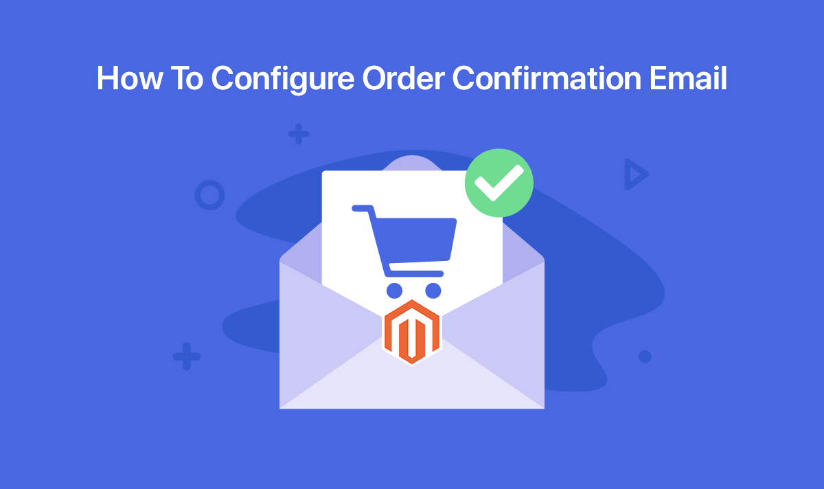 How To Configure Order Confirmation Email In Magento 2 - Magetop Blog