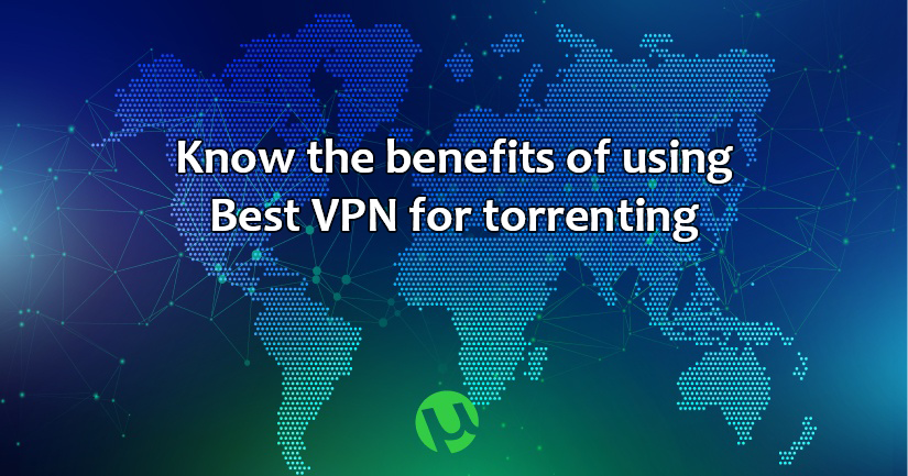 Know the benefits of using Best VPN for torrenting - Magetop Blog