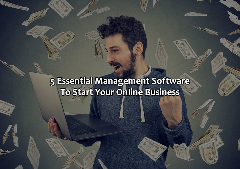 5 Essential Management Software To Start Your Online Business