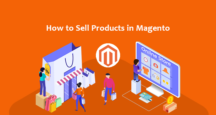 How to Sell Products in Magento: A Step-By-Step Guide