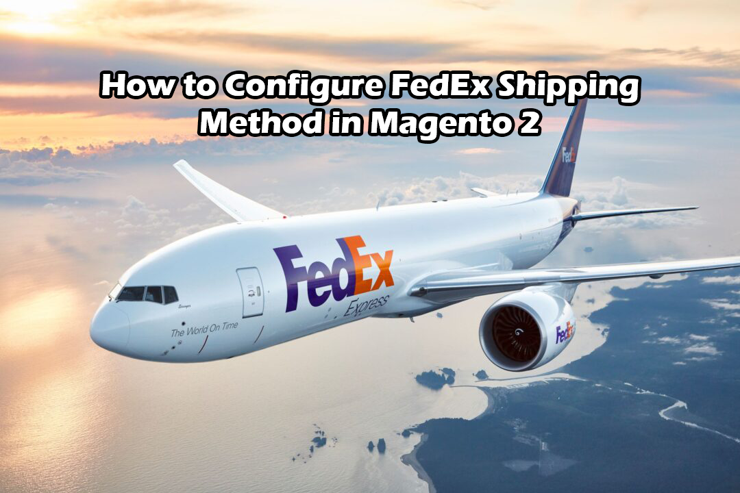 How to Configure FedEx Shipping Method in Magento 2