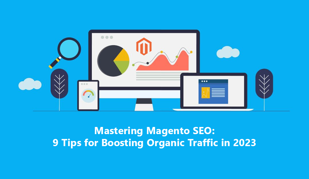 Mastering Magento SEO: 9 Tips for Boosting Organic Traffic in 2023