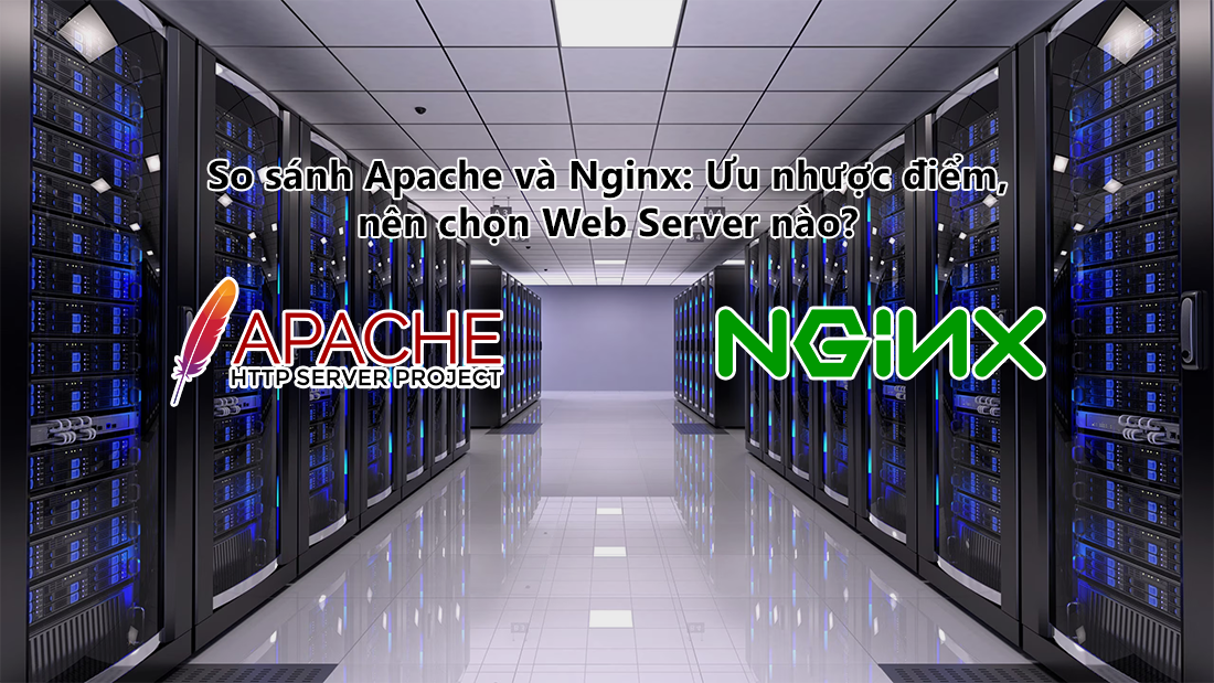 So sánh Apache và Nginx: Ưu nhược điểm, nên chọn webserver nào?