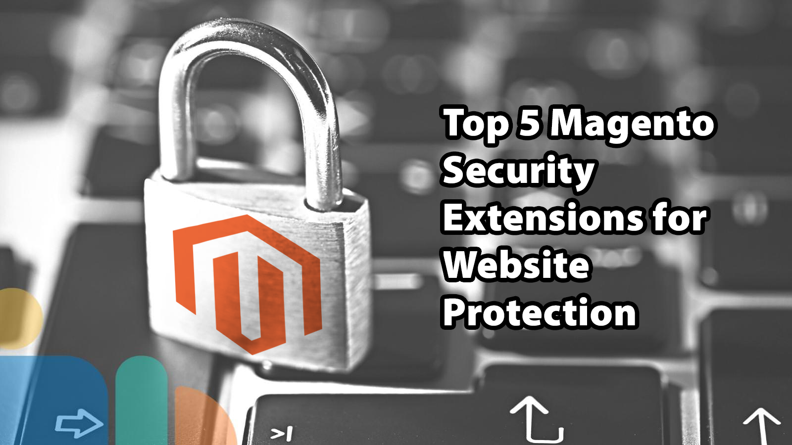 Top 5 Magento Security Extensions for Website Protection