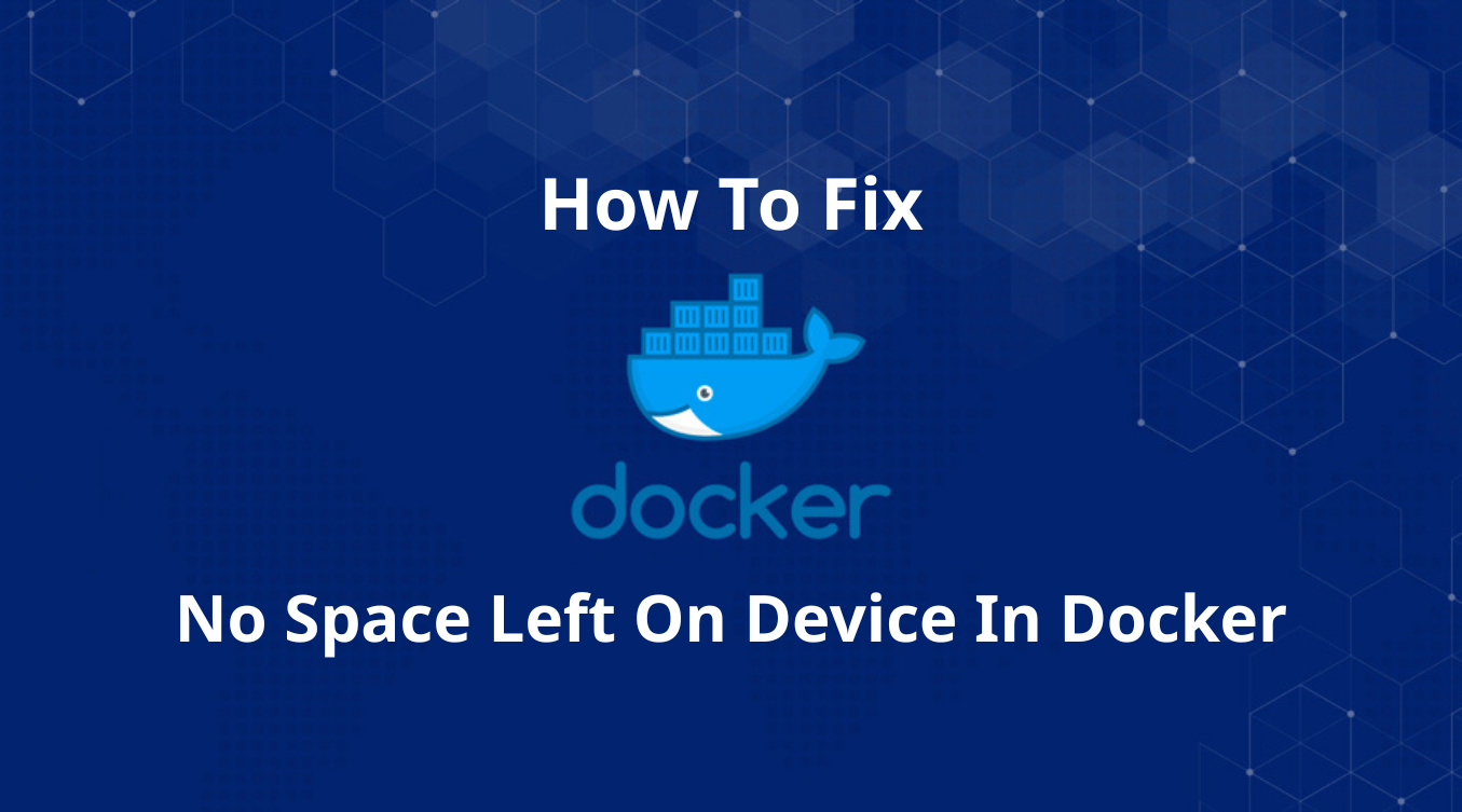 How To Fix “No Space Left On Device” In Docker - Magetop Blog