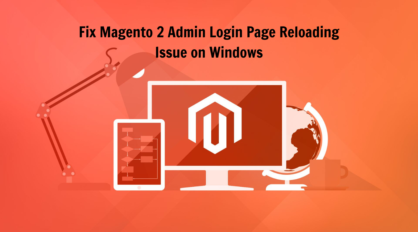Fix Magento 2 Admin Login Page Reloading Issue on Windows - Magetop Blog